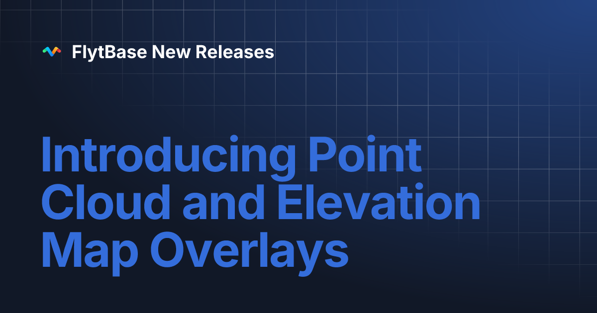 Introducing Point Cloud and Elevation Map Overlays | FlytBase New Releases