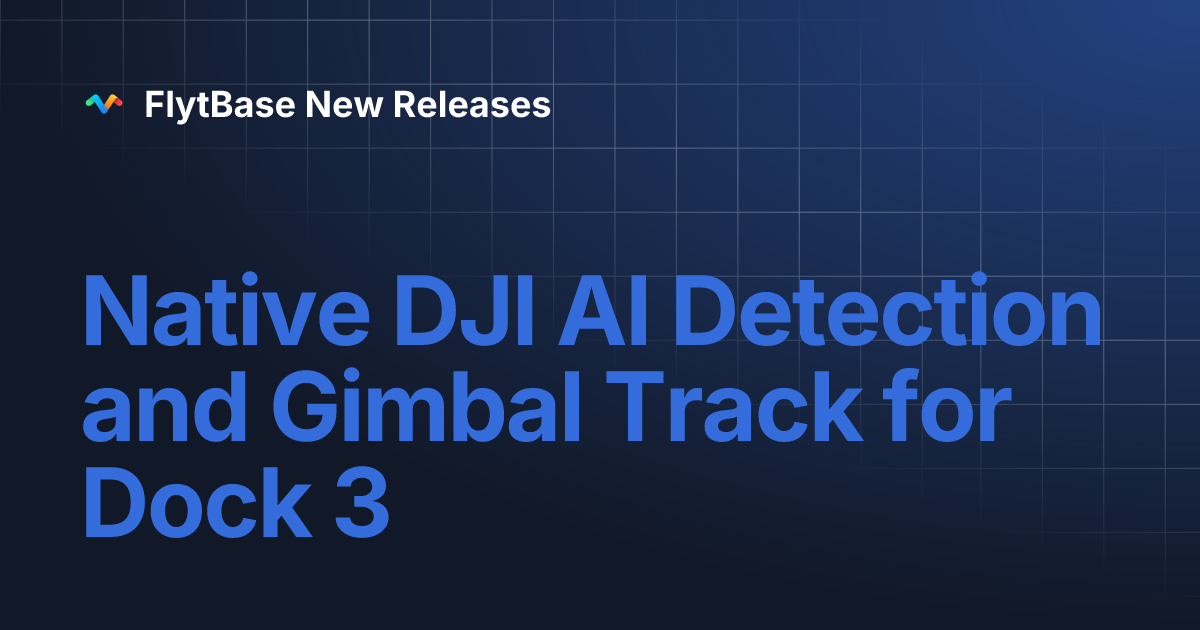 Native DJI AI Detection and Gimbal Track for Dock 3 | FlytBase New Releases