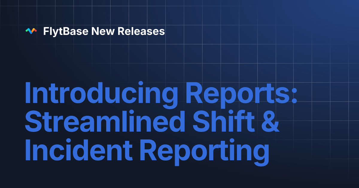 Introducing Reports: Streamlined Shift & Incident Reporting | FlytBase New Releases