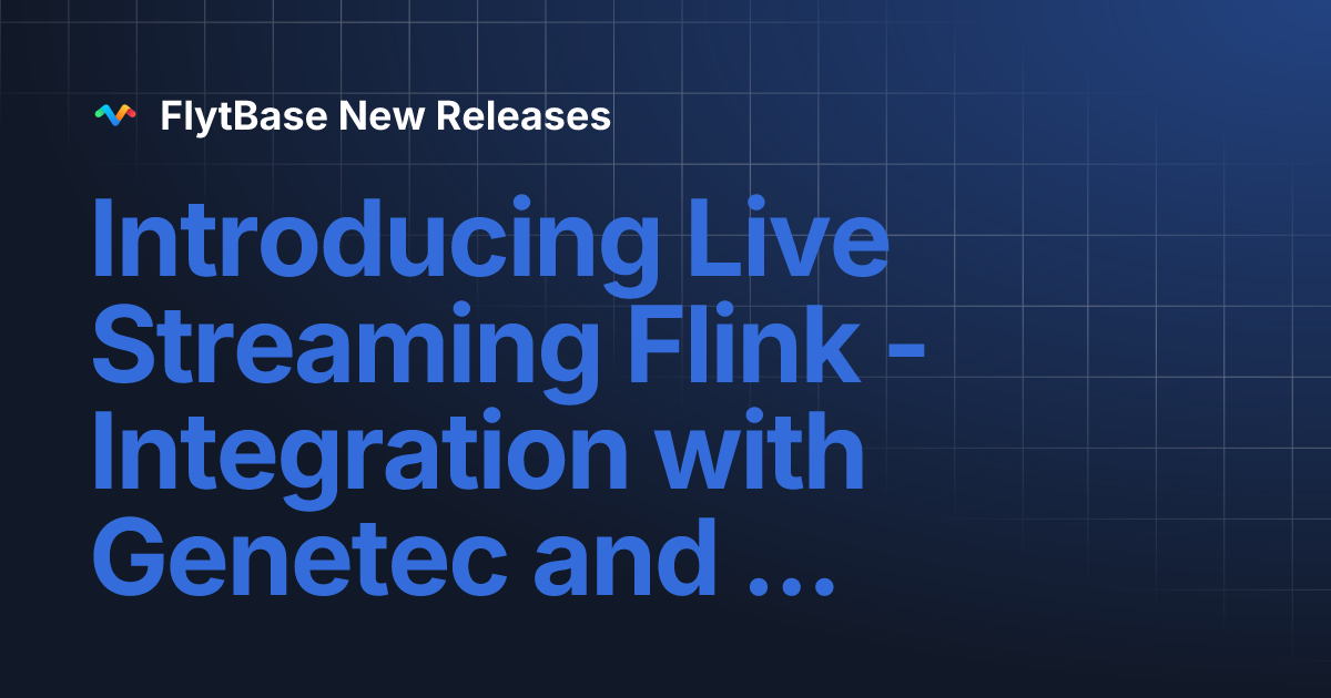 Introducing Live Streaming Flink - Integration with Genetec and Milestone | FlytBase New Releases