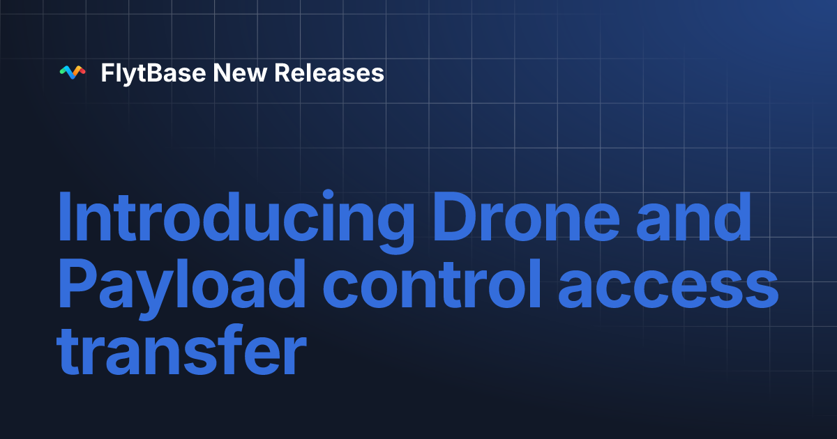 Introducing Drone and Payload control access transfer | FlytBase New ...